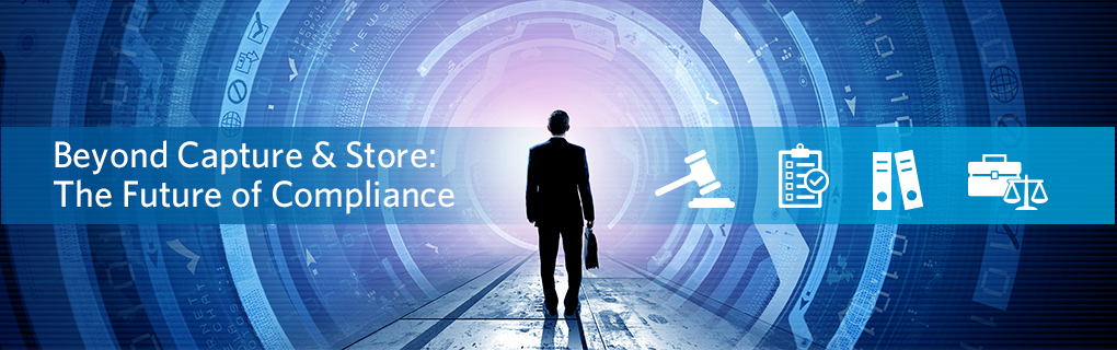 Beyond Capture & Store: The Future of Compliance